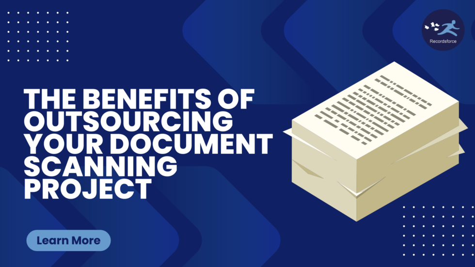 The Benefits Of Outsourcing Your Document Scanning Project | Recordsforce