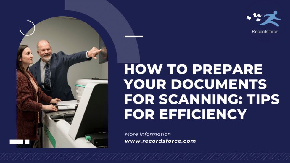 How to Prepare Your Documents for Scanning: Tips for Efficiency | Recordsforce